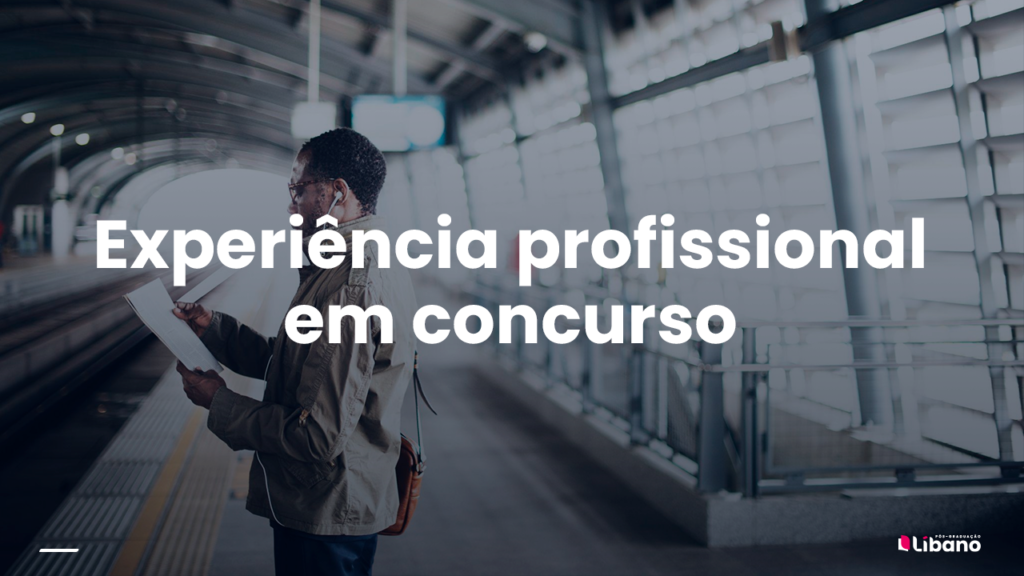 Como comprovar experiência profissional em um concurso? - Blog Libano